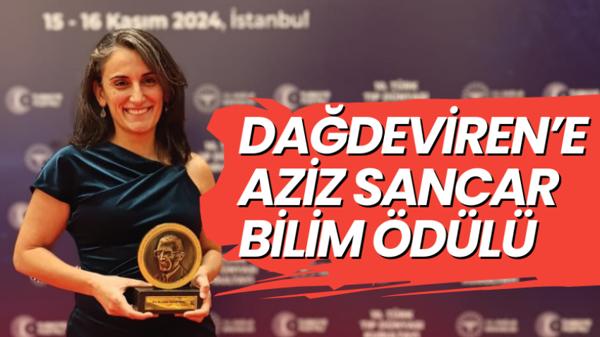 Dağdeviren’e Aziz Sancar Bilim Ödülü - Güncel Haberleri