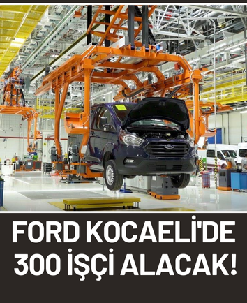 Ford Kocaeli'de 300 işçi alacak! - Gündem Haberleri