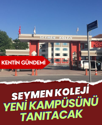Seymen Koleji, yeni kampüsünü tanıtacak - Eğitim Haberleri