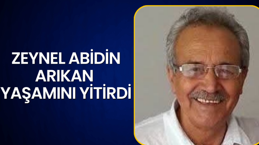 Zeynel Abidin Arıkan yaşamını yitirdi - Gündem Haberleri