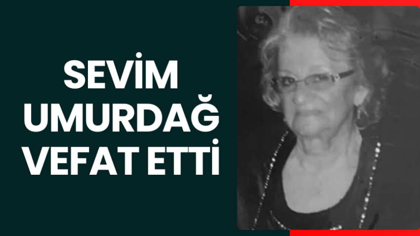 Sevim Umurdağ vefat etti - Gündem Haberleri