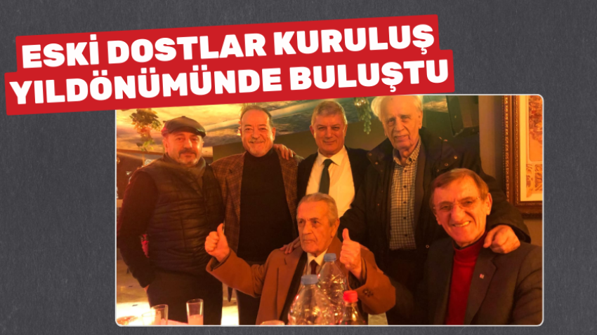 Eski Dostlar kuruluş yıldönümünde buluştu - Gündem Haberleri