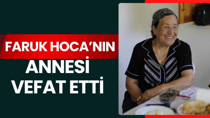 Faruk Hoca'nın annesi vefat etti - Gündem Haberleri