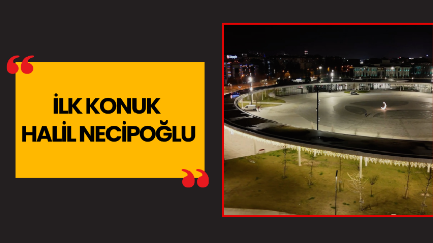 İlk konuk Halil Necipoğlu - Gündem Haberleri