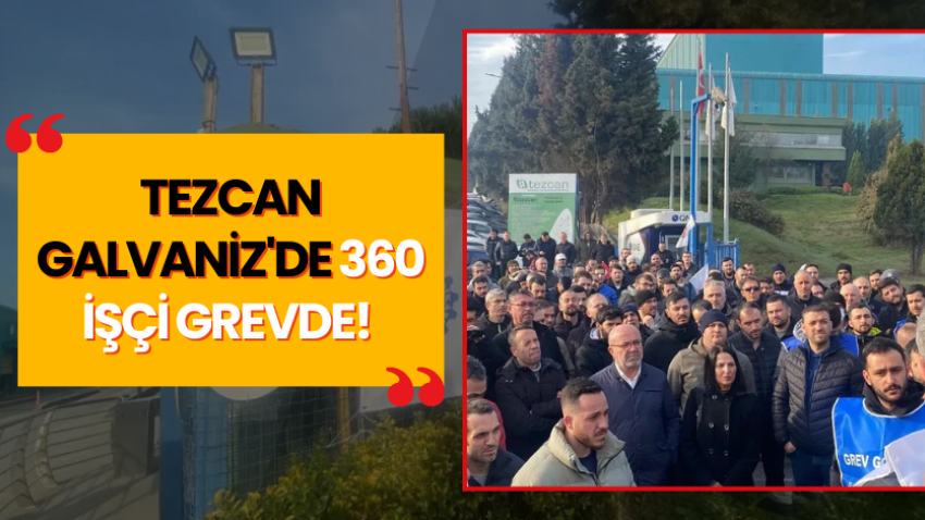Tezcan Galvaniz'de 360 işçi grevde! - Gündem Haberleri