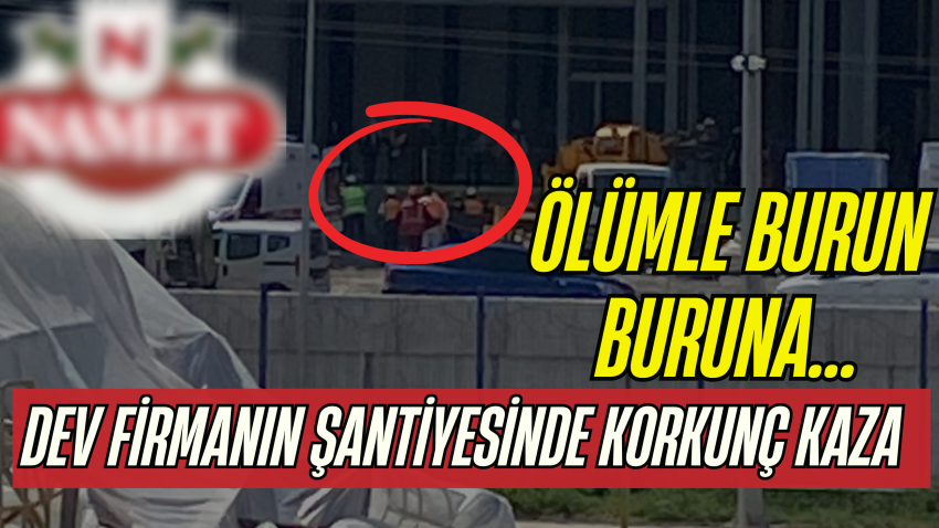 Dev firmanın şantiyesinde korkunç kaza - ASAYİŞ Haberleri