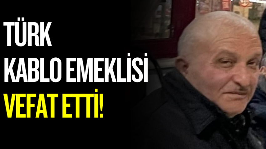 Türk Kablo emeklisi vefat etti! - Gündem Haberleri