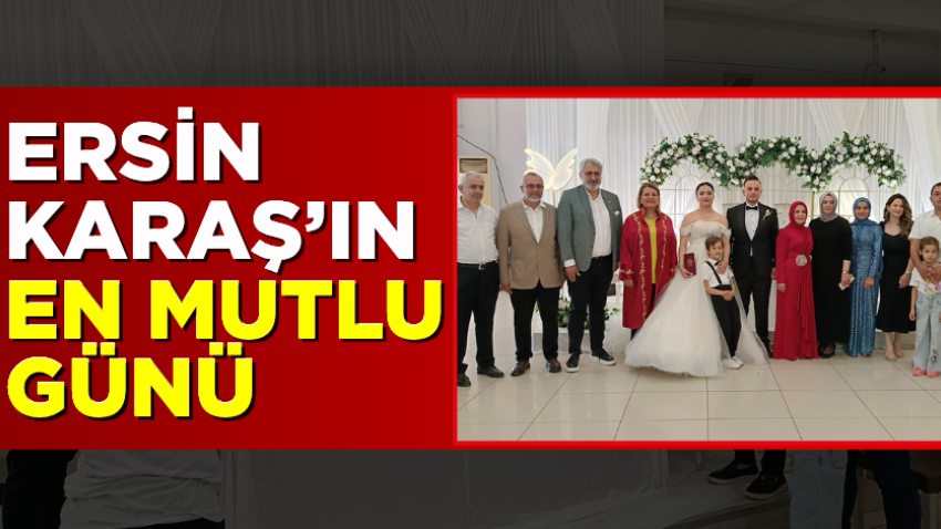 Ersin Karaş’ın en mutlu günü - Gündem Haberleri
