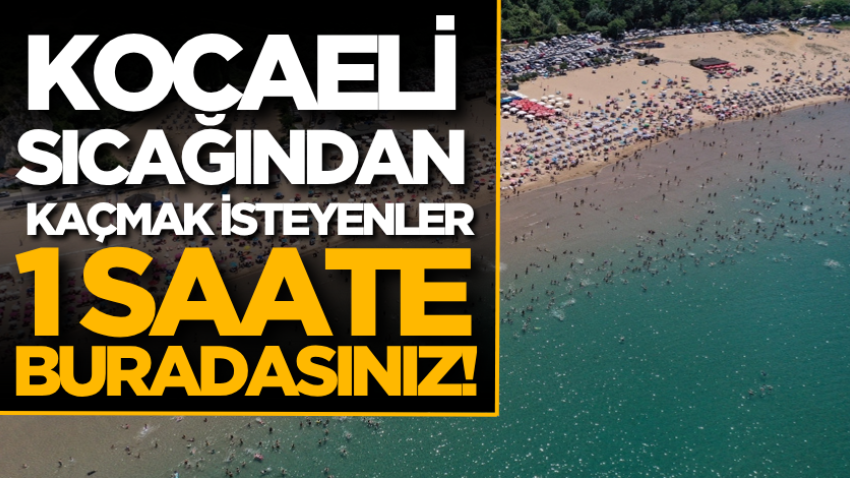 Kocaeli sıcağından kaçmak isteyenler 1 saate oradasınız! - Gündem Haberleri