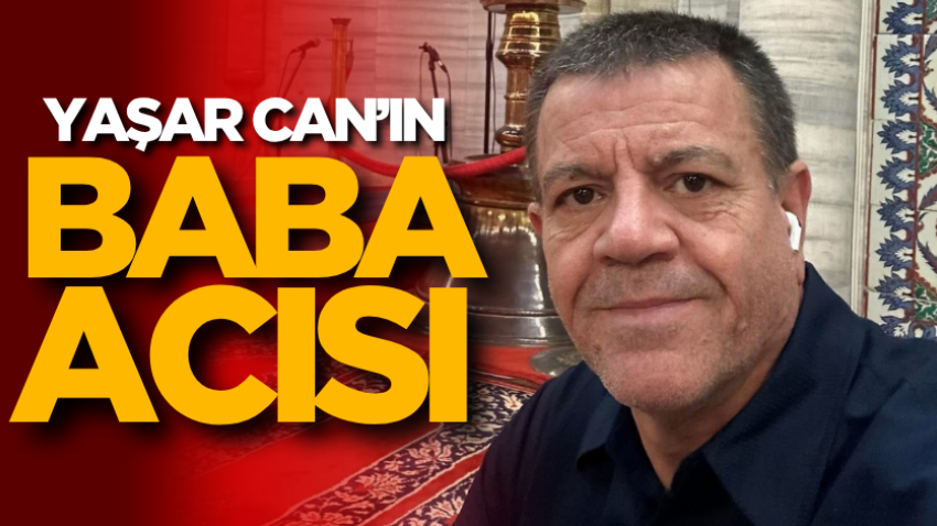 Yaşar Can’ın baba acısı - Gündem Haberleri