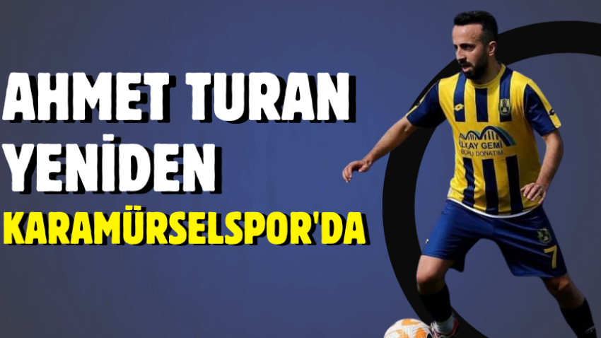 Ahmet Turan yeniden Karamürselspor'da - Spor Haberleri