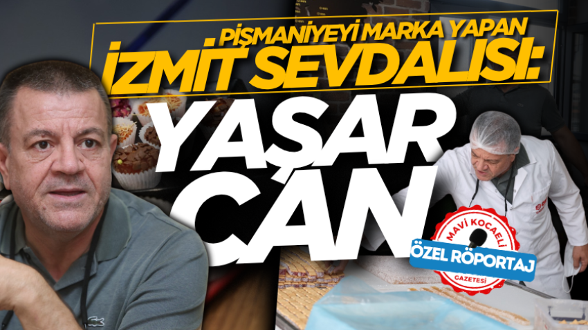 Pişmaniyeyi marka yapan İzmit sevdalısı: Yaşar Can - Röportaj Haberleri