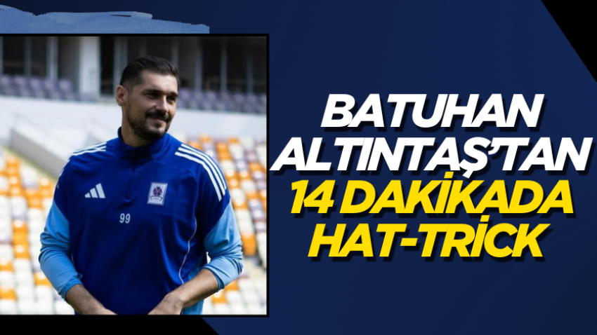 Batuhan Altıntaş’tan 14 dakikada hat-trick - Spor Haberleri
