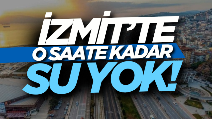 İzmit’te o saate kadar su yok! - Gündem Haberleri